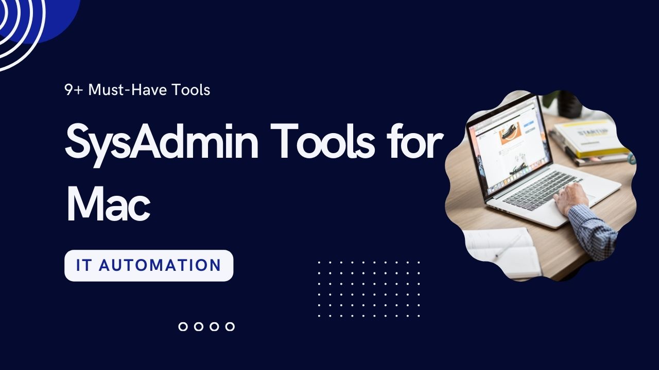 9 Must-Have Tools for Mac SysAdmins: IT Automation for Mac